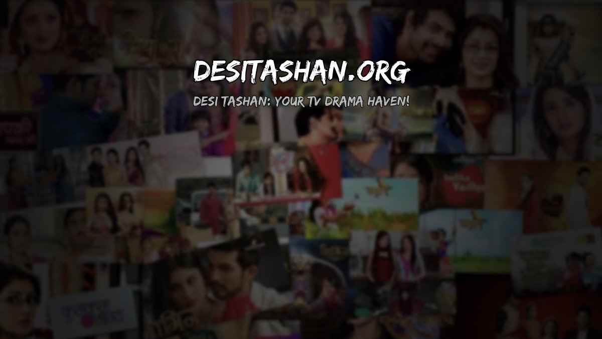 Desi Tashan - Watch Desi Serials and Indian TV Shows in HD
